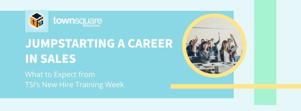 Jumpstarting a Career in Sales: What to Expect from TSI’s New Hire ...